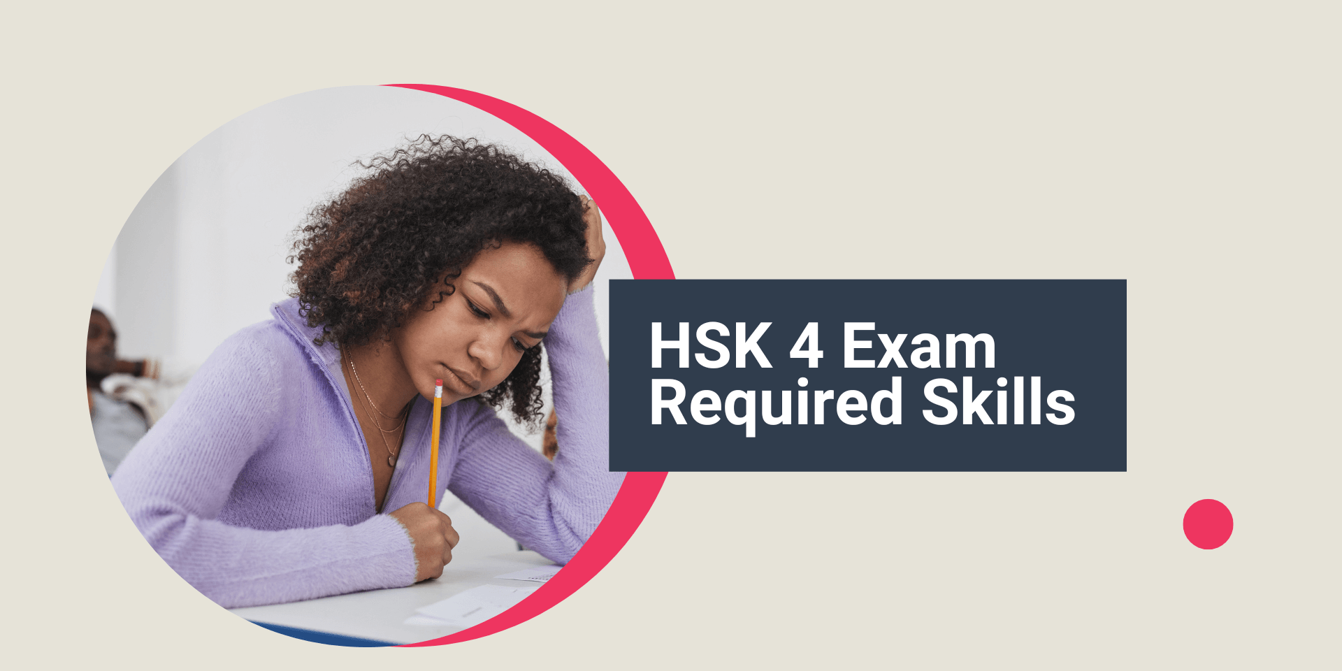 (2023 Updated) HSK 4 Exam Breakdown: Skills required to pass the HSK exam.